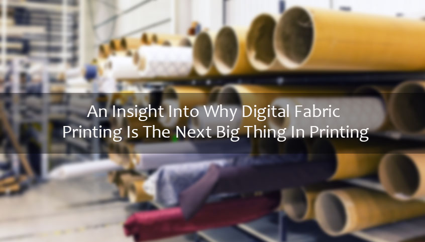 Why Digital Fabric Printing Is The Next Big Thing In Printing