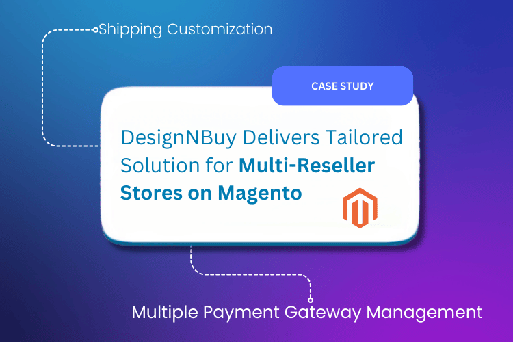 How DesignNBuy Helped to Create Multi-Reseller Stores on Magento | Case Study