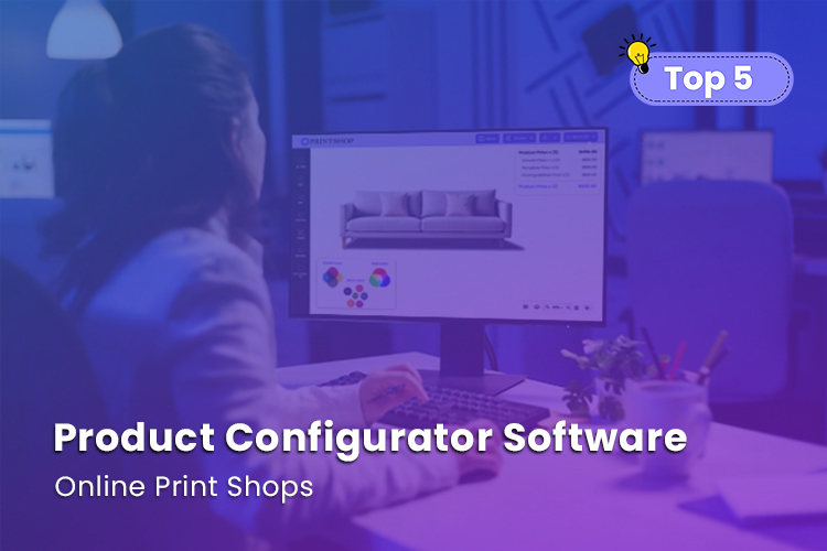 5 Best Online Product Configurator for Your Printing Business